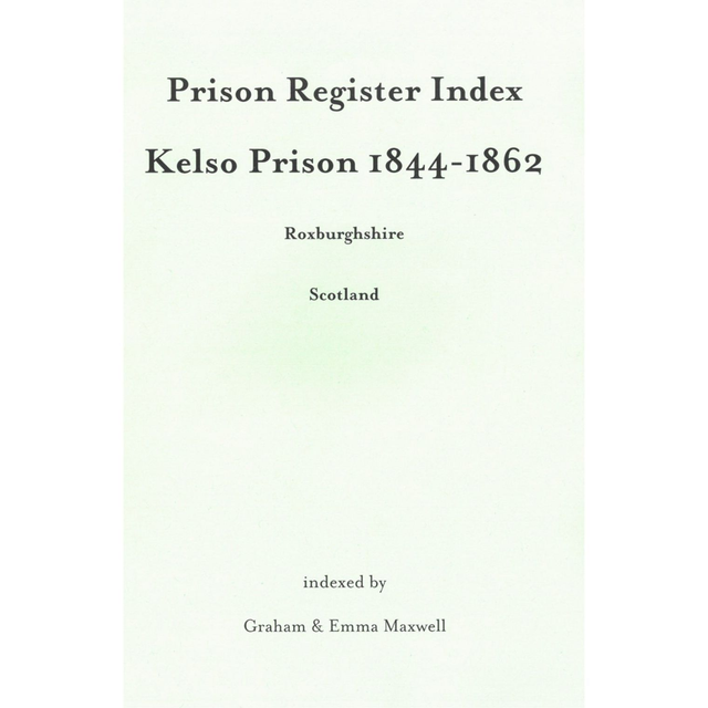 Prison Register Index - Roxburghshire: Kelso Prison 1844-1862